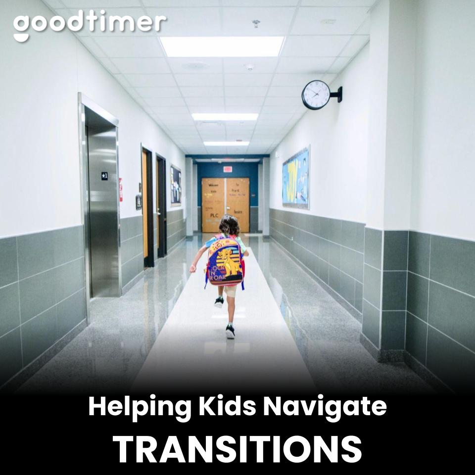 Helping Kids Navigate Transitions – Goodtimer
